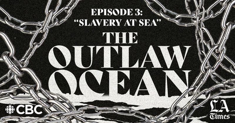 The Outlaw Ocean Podcast, Episode 3: Slavery has not disappeared – it’s ...